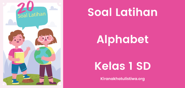 20 Soal Alphabet Kelas 1 SD Terbaru 2022 - Kirana Khatulistiwa