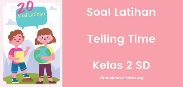 20 Soal Latihan Telling Time Bahasa Inggris Kelas 2 - Kirana Khatulistiwa