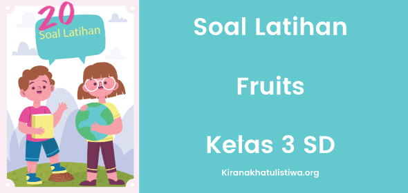 20 Soal Fruits Kelas 3 SD Beserta Kunci Jawaban - Kirana Khatulistiwa